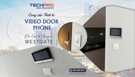 TECHPRO ký kết hợp đồng cung cấp thiết bị hệ thống Video Door Phone & Access Control - WESTGATE